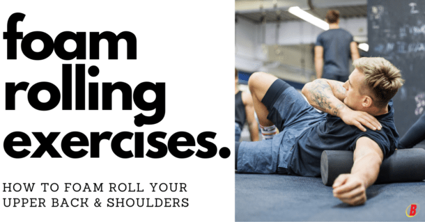 How To Foam Roll Upper Back & Shoulders (Benefits & PDF)